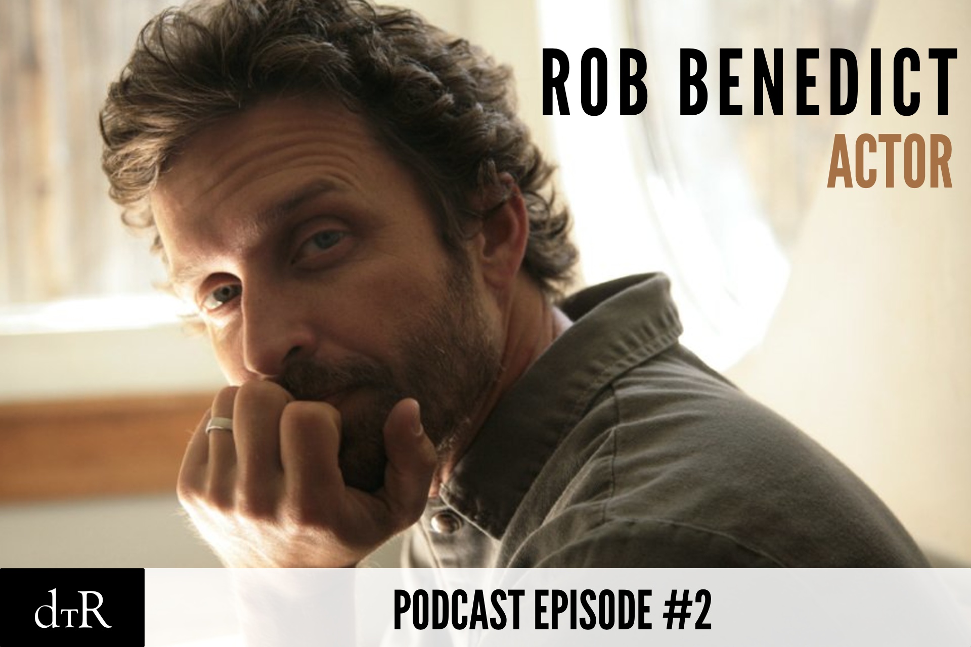 Episode 2: Rob Benedict – Acting, Saying Yes, And What It’s Like To ...